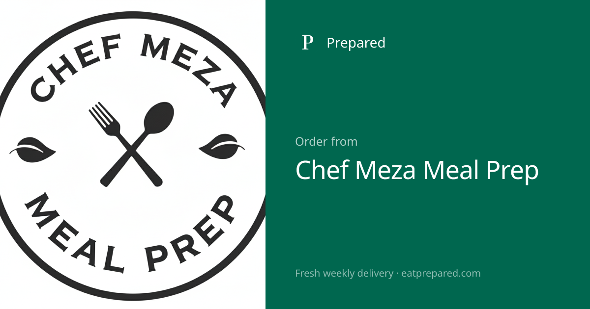 Chef Meza Meal Prep — Personalized Meals | Prepared